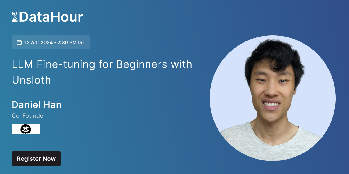 DataHour: LLM Fine-tuning for Beginners with Unsloth DataHour: LLM Fine-tuning for Beginners with Unsloth