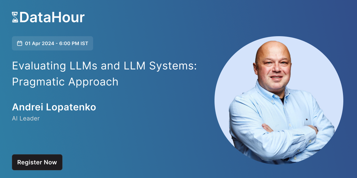DataHour: Evaluating LLMs and LLM Systems : Pragmatic Approach