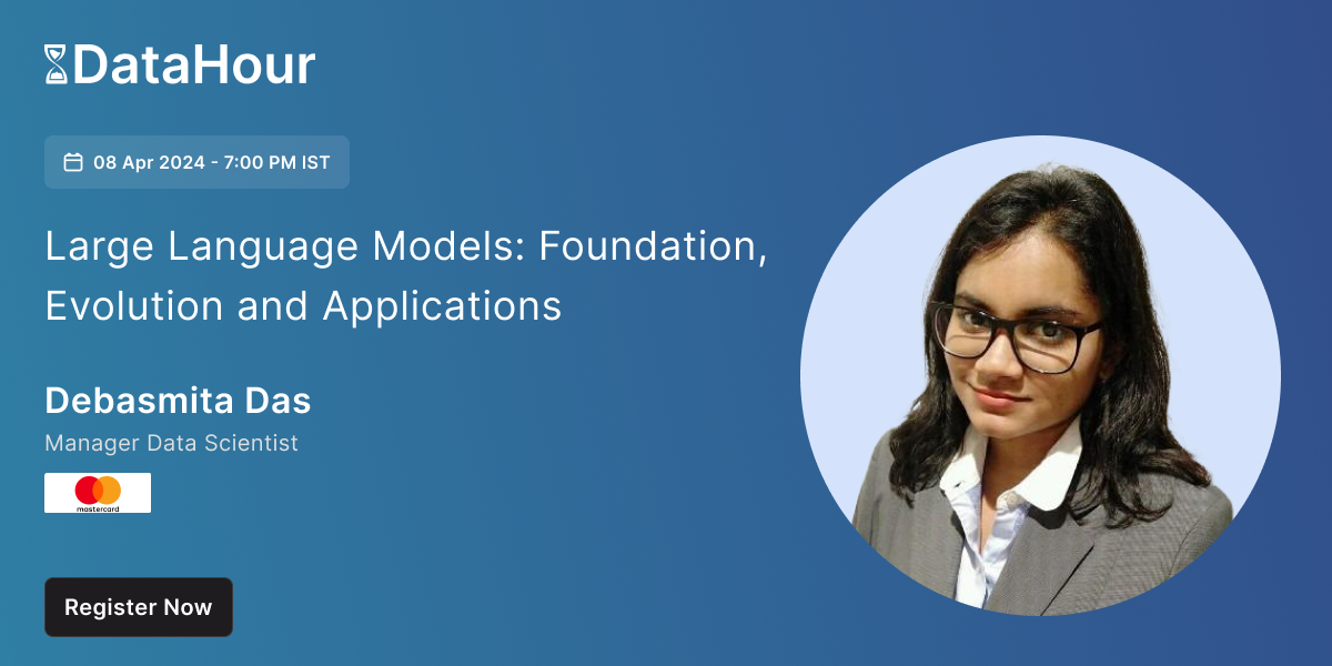 DataHour: Large Language Models: Foundation, Evolution and Applications DataHour: Large Language Models: Foundation, Evolution and Applications